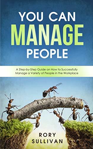 You Can Manage People: A Step-by-Step Guide on How to Successfully ...
