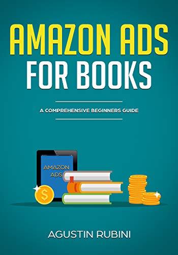 Amazon Ads for Books: A Comprehensive Beginners Guide by Agustin Rubini ...