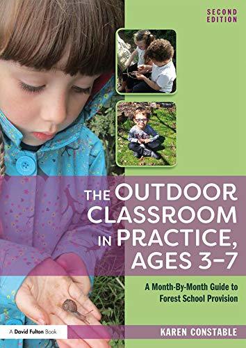 The Outdoor Classroom in Practice, Ages 3–7: A Month-By-Month Guide to ...