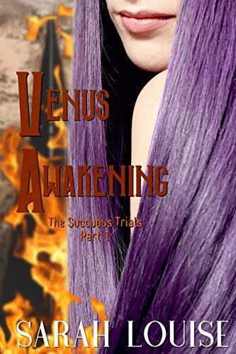 Venus Awakening: The Succubus Trials Serial Part 1 by Sarah Louise ...