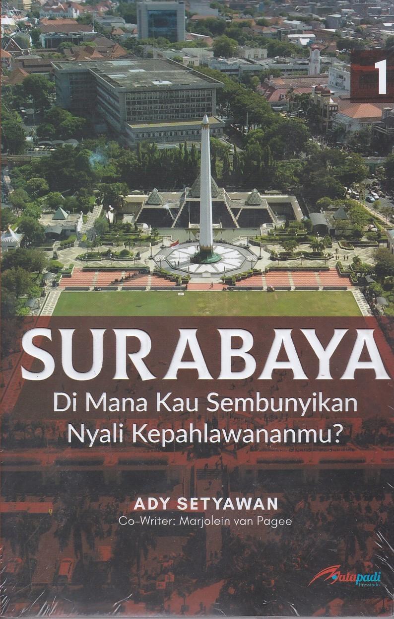 Surabaya: Dimana Kau Sembunyikan Nyali Kepahlawananmu? by Ady Setyawan | Goodreads