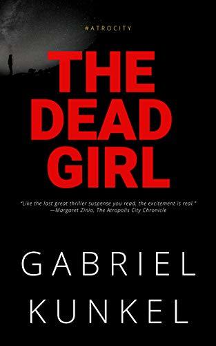 The Dead Girl (The Atrocity Epic Book 1) by Gabriel Kunkel | Goodreads