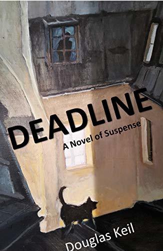 Deadline: A Novel of Suspense by Douglas Keil | Goodreads