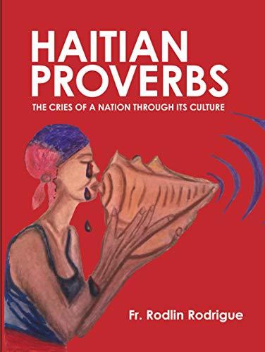 Haitian Proverbs: The Cries of a Nation Through its Culture by Fr ...