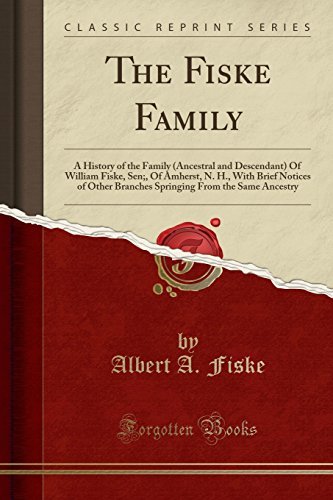 The Fiske Family: A History of the Family (Ancestral and Descendant) Of ...