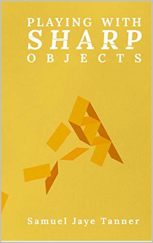 Playing with Sharp Objects by Samuel Jaye Tanner | Goodreads