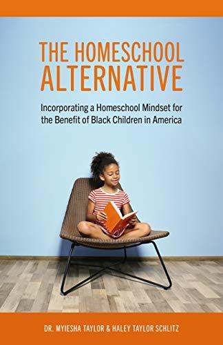The Homeschool Alternative: Incorporating a Homeschool Mindset for the ...