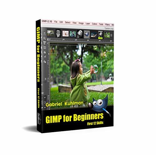 GIMP for Beginners: First 12 Skills by Gabriel Kuhlman | Goodreads