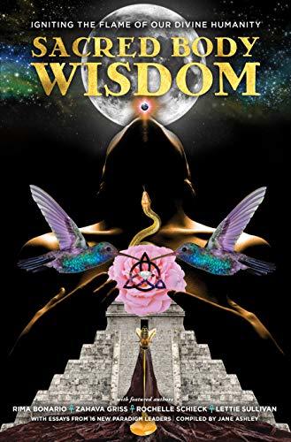 Sacred Body Wisdom: Igniting the Flame of Our Divine Humanity by Jane ...
