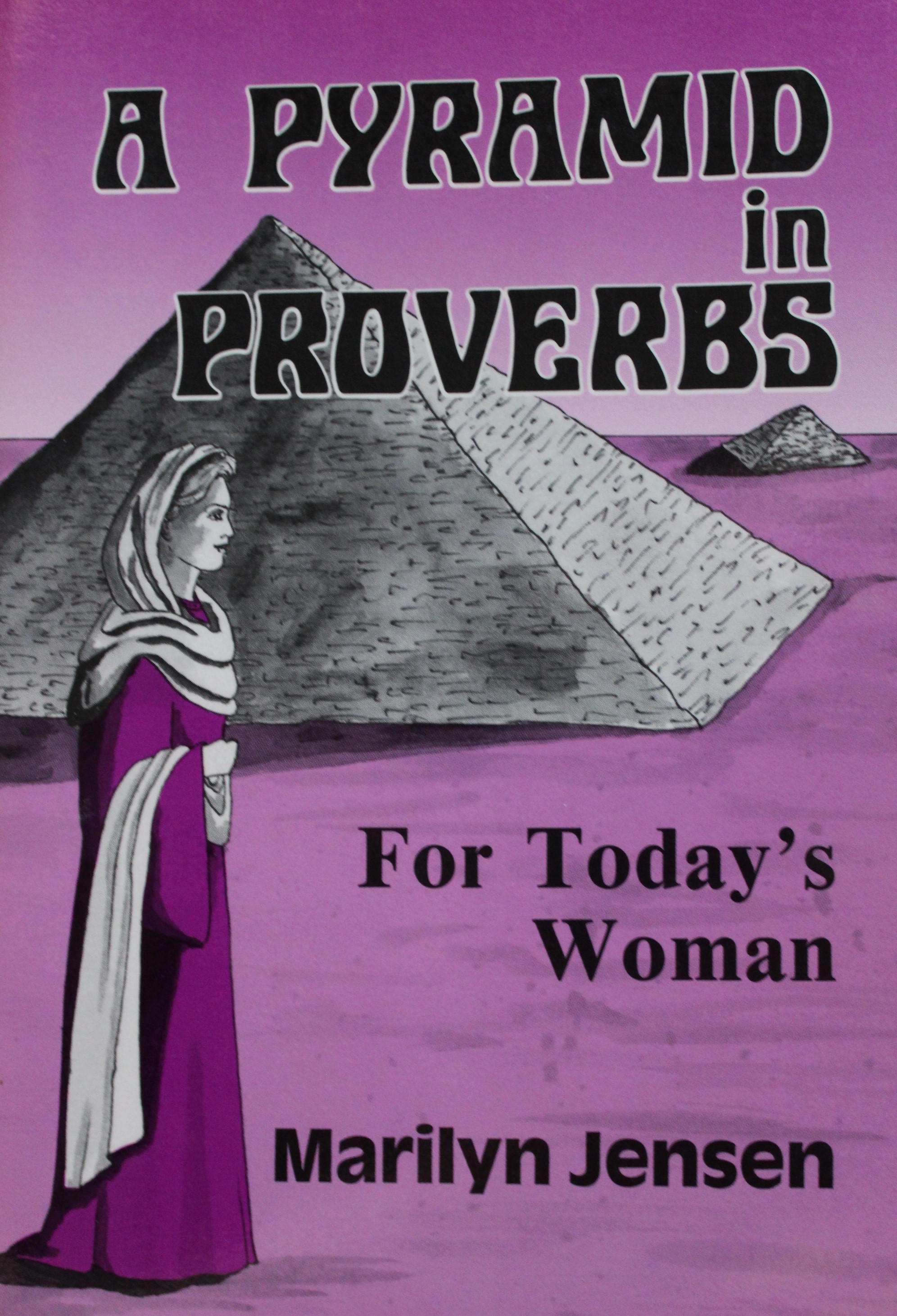 A Pyramid in Proverbs for Today's Woman by Marilyn Jensen | Goodreads