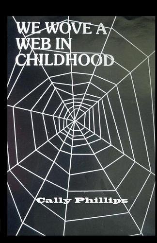 We Wove A Web in Childhood by Cally Phillips | Goodreads