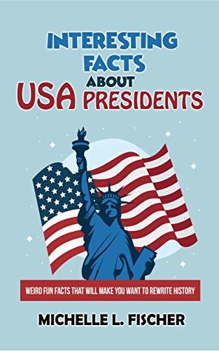 Interesting Facts About USA Presidents: Weird Fun Facts That Will Make ...