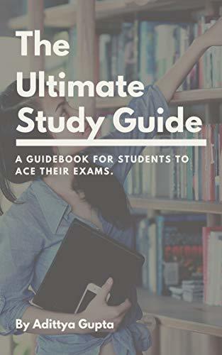 The Ultimate Study Guide: How To Get Better Grades by Adittya Gupta ...