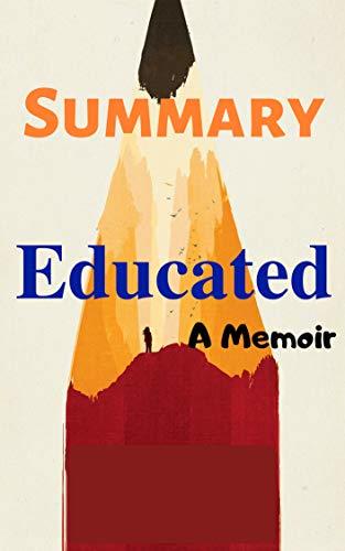 Summary of Educated A Memoir by Tara Westover by Saara Ryan | Goodreads