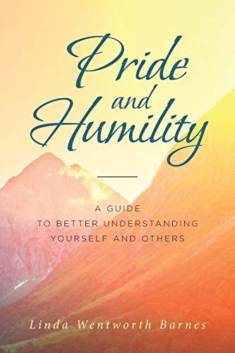 Pride and Humility-A Guide to Better Understanding Yourself and Others ...