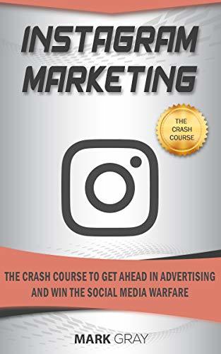 Instagram Marketing: The Crash Course To Get Ahead in Advertising And ...
