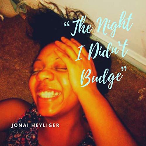 The Night I Didn't Budge by Jonai Heyliger | Goodreads
