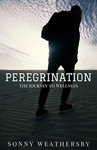 Peregrination: The Journey to Wellness by Sonny Weathersby | Goodreads