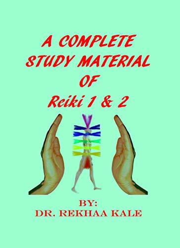 A COMPLETE STUDY MATERIAL OF REIKI 1 & 2: The most simple, complete and ...