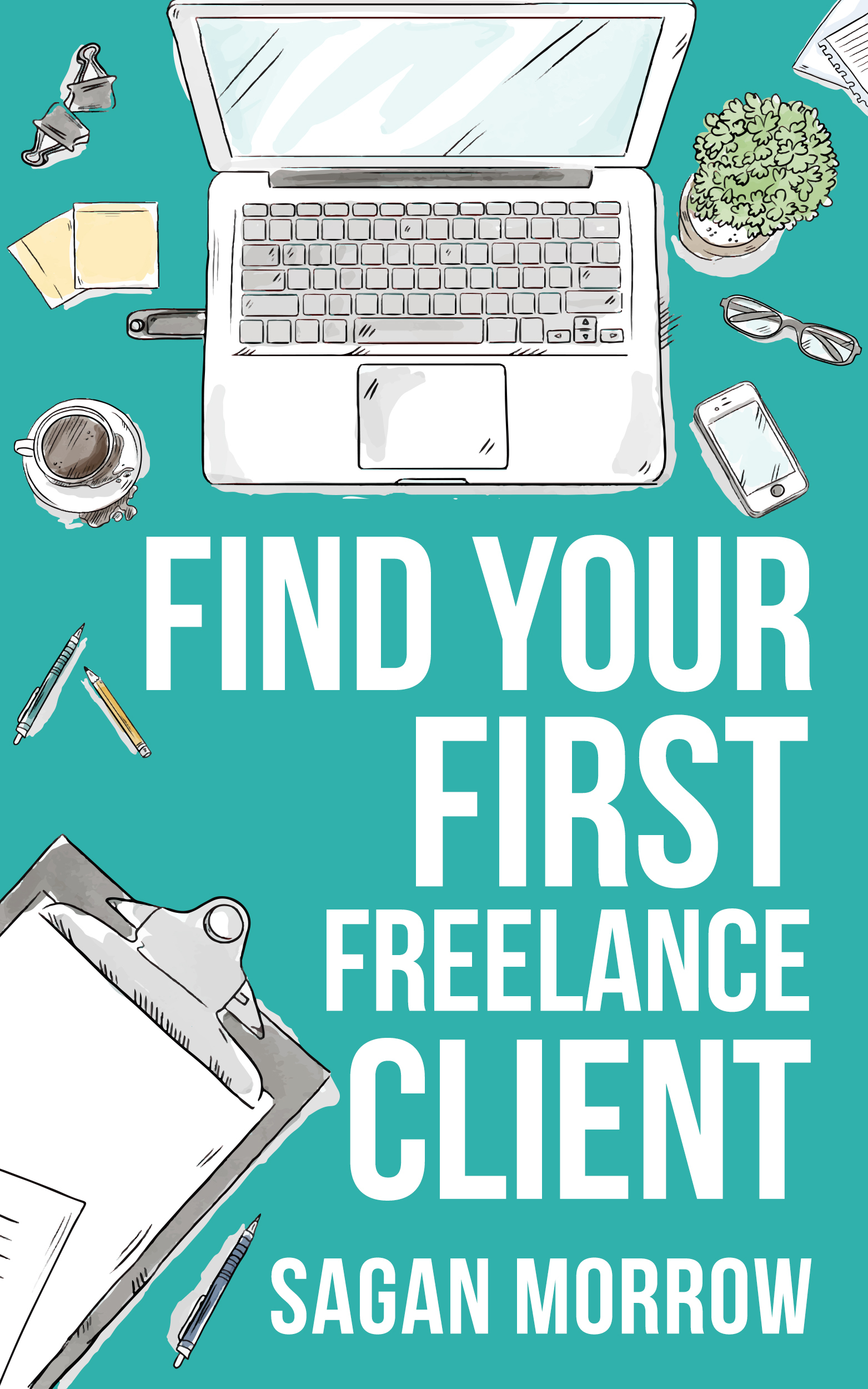 Find Your First Freelance Client by Sagan Morrow | Goodreads