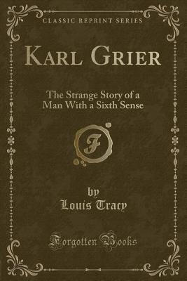 Karl Grier: The Strange Story of a Man With a Sixth Sense by Louis ...