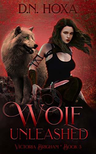 Wolf Unleashed (Victoria Brigham #3) by D.N. Hoxa | Goodreads