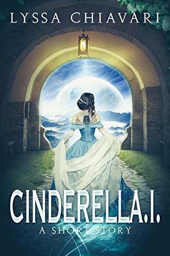 CinderellA.I.: A Short Story by Lyssa Chiavari | Goodreads