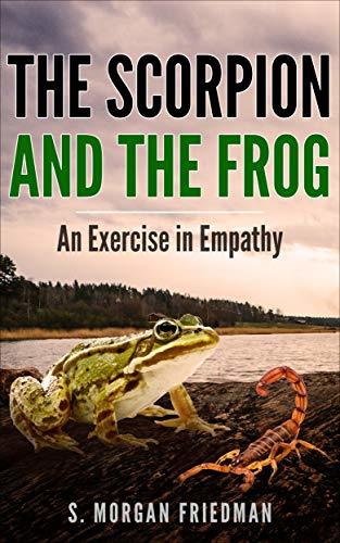 The Scorpion And The Frog: An Exercise In Empathy by S. Morgan Friedman ...