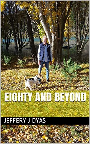 Eighty and Beyond by Jeffery J Dyas | Goodreads