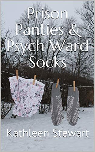 Prison Panties & Psych Ward Socks by Kathleen Stewart | Goodreads