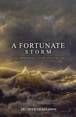 A Fortunate Storm: The Improbable Story of Stoicism: How it Came About ...