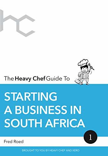 The Heavy Chef Guide To Starting a Business In South Africa by Fred ...