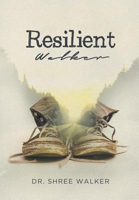 Resilient Walker by Dr Shree Walker | Goodreads