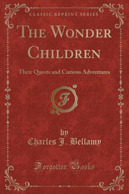 The Wonder Children: Their Quests and Curious Adventures by Charles J ...