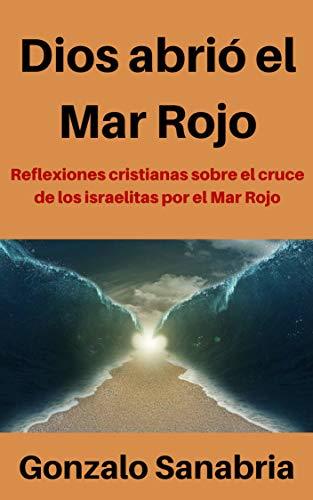 Dios abrió el Mar Rojo: Reflexiones cristianas sobre el cruce de los ...
