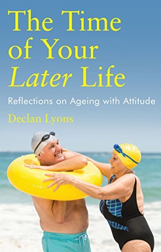 The Time of Your Later Life: Reflections on Ageing with Attitude by ...