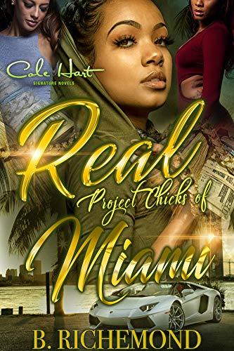 Real Project Chicks Of Miami: A Hood Love Story by B. Richemond | Goodreads