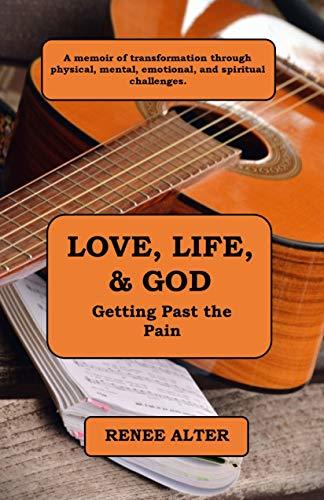 Love, Life, & God: Getting Past the Pain by Renee Alter | Goodreads