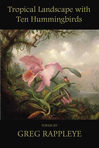 Tropical Landscape with Ten Hummingbirds by Greg Rappleye | Goodreads