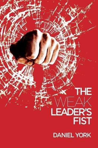 The Weak Leader's Fist: 6 Nonessential Elements Every Leader Must ...