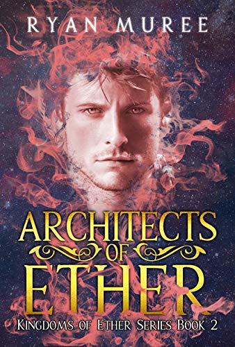 Architects of Ether (Kingdoms of Ether Book 2) by Ryan Muree | Goodreads
