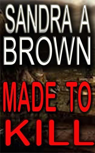 Made To Kill by Sandra A. Brown | Goodreads