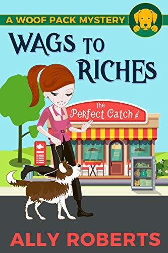 Wags to Riches (A Woof Pack Mystery Book 3) by Ally Roberts | Goodreads