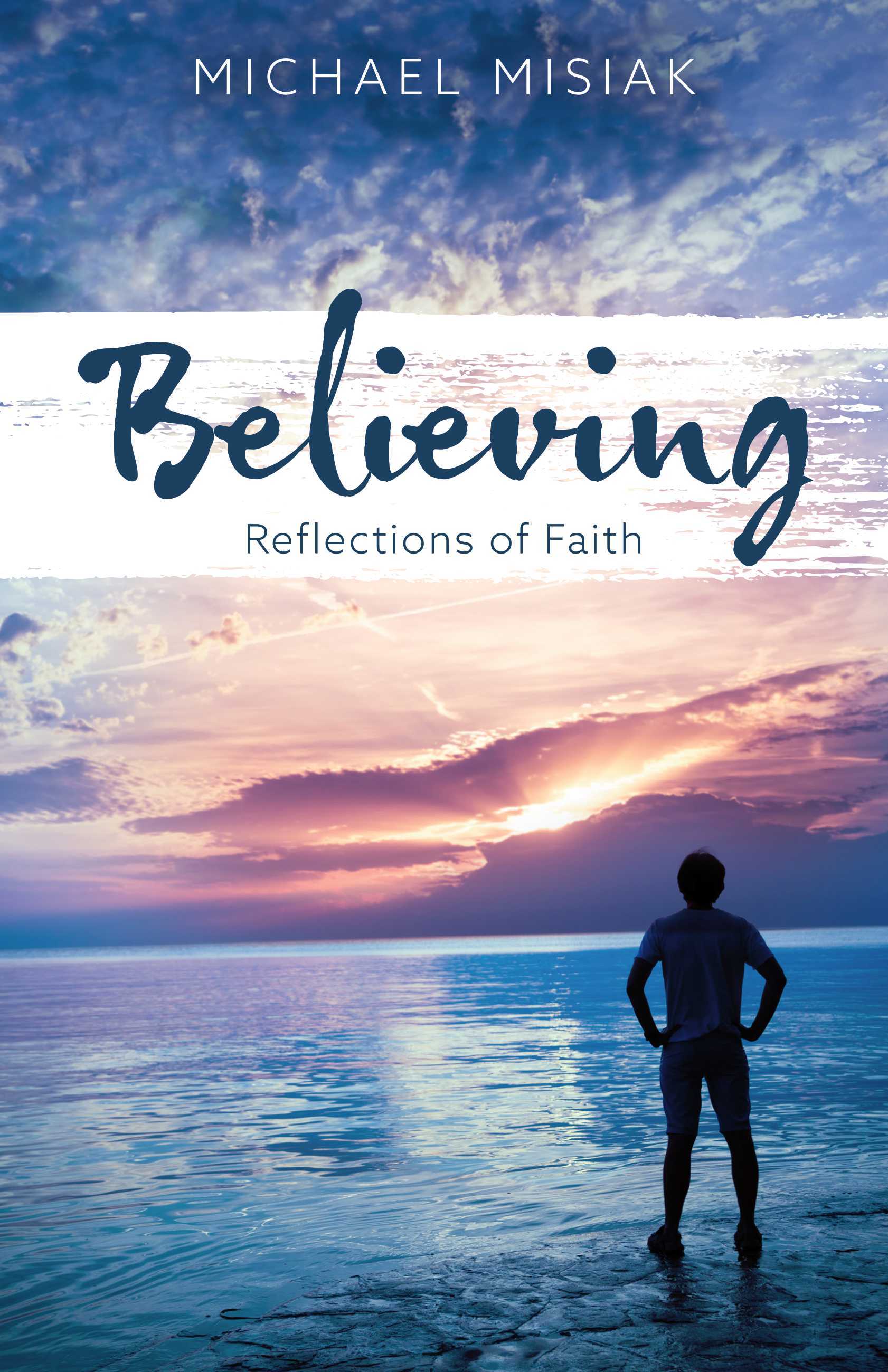 Believing: Reflections of Faith by Michael Misiak | Goodreads