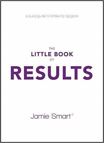 The Little Book of Results by Jamie Smart | Goodreads