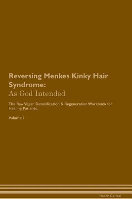 Reversing Menkes Kinky Hair Syndrome: As God Intended The Raw Vegan ...
