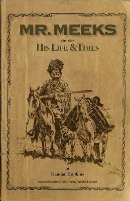 Mr. Meeks: His Life & Times 1812-1867 by David S Larson | Goodreads