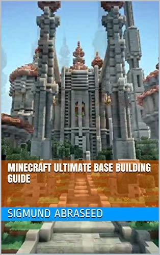 Minecraft Ultimate Base Building Guide: A Complete Handbook on How to ...