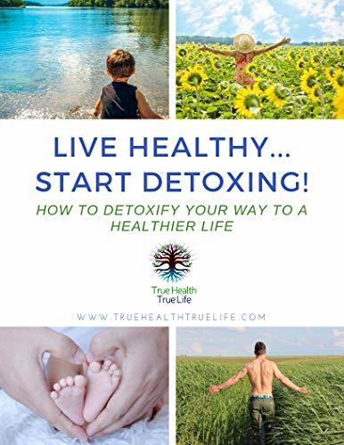 Live Healthy... Start Detoxing: How to Detoxify Your Way to a Healthier ...