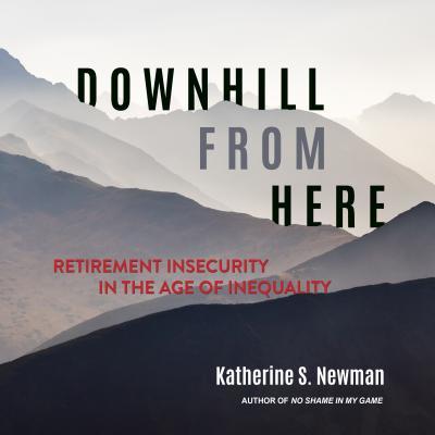 Downhill from Here: Retirement Insecurity in the Age of Inequality by ...